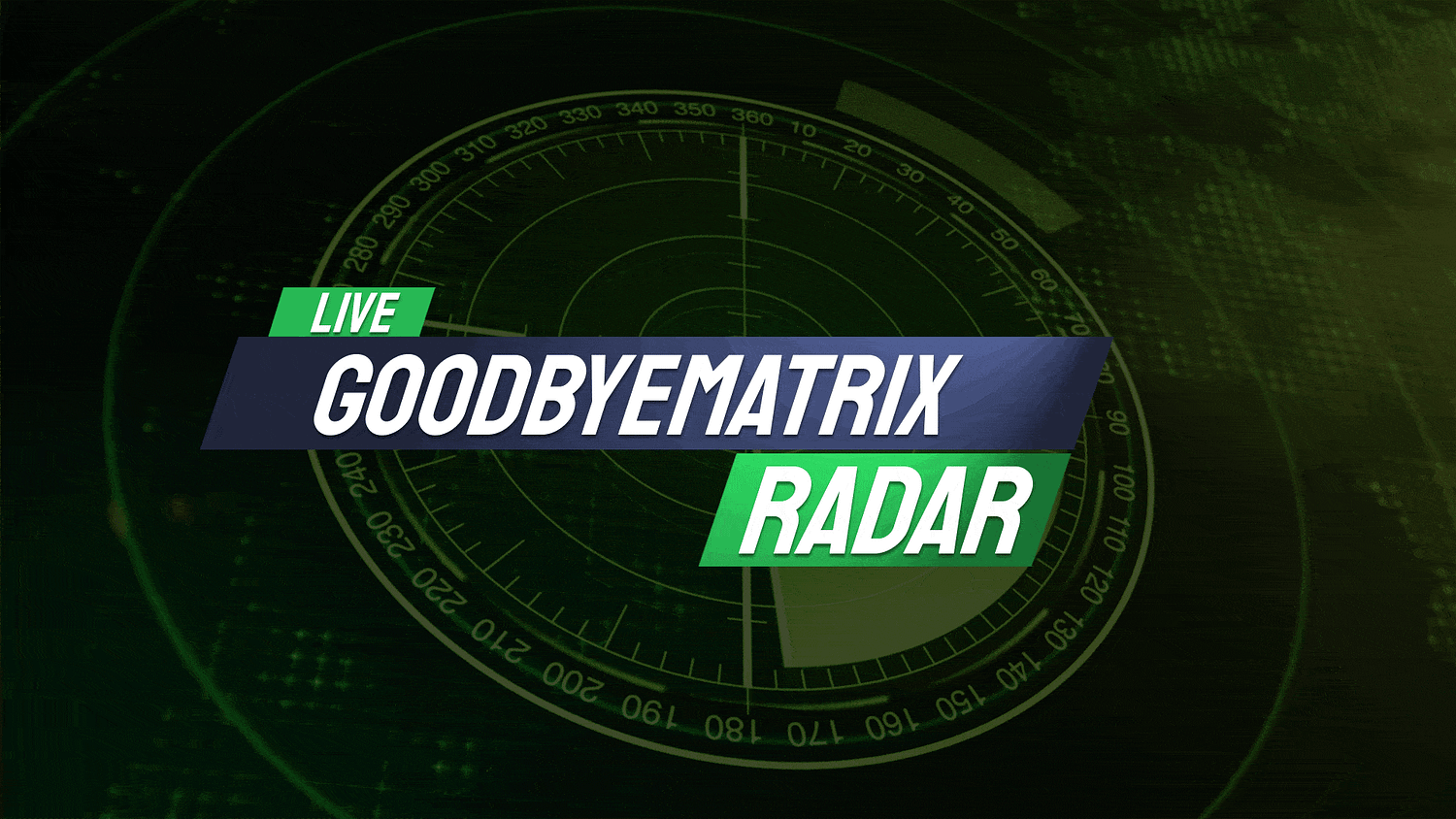 GoodbyeMatrix Radar Termine & Aufzeichnungen